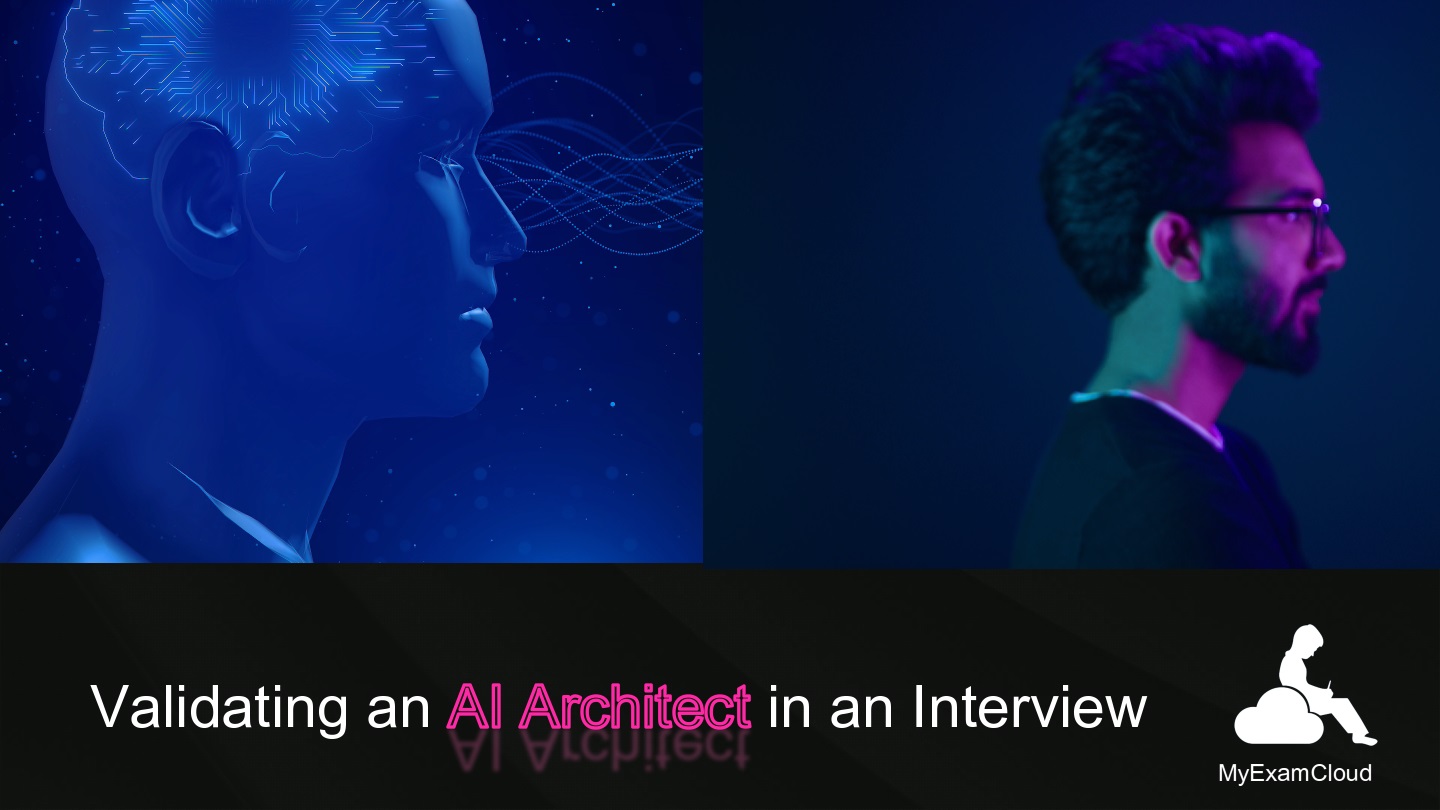 Validating An Ai Architect In An Interview Essential Skills And Interview Plan Myexamcloud
