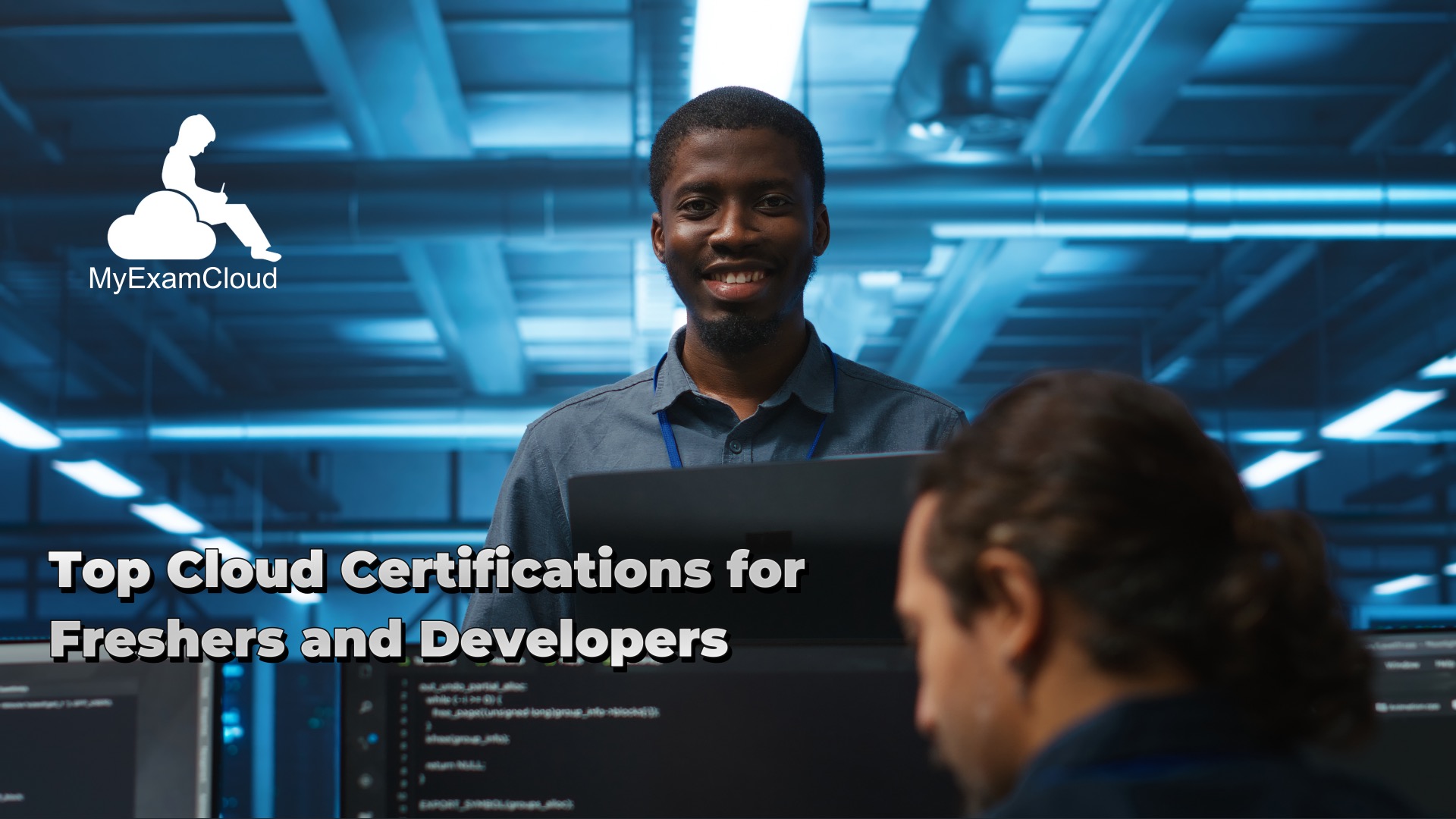 Top Cloud Certifications for Freshers and Developers in 2025 - MyExamCloud Blog Article